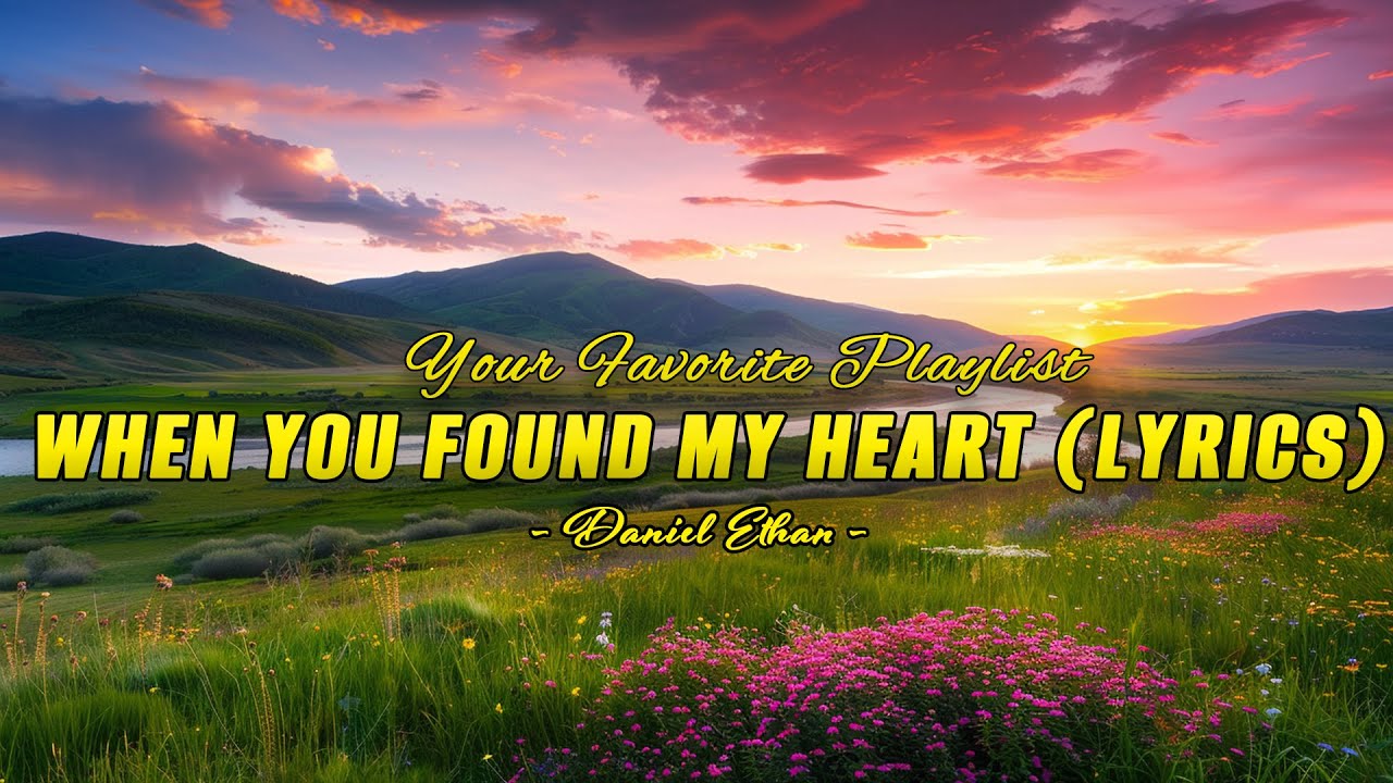 When You Found My Heart - Daniel Ethan - Lyrics (Official HD Video ...