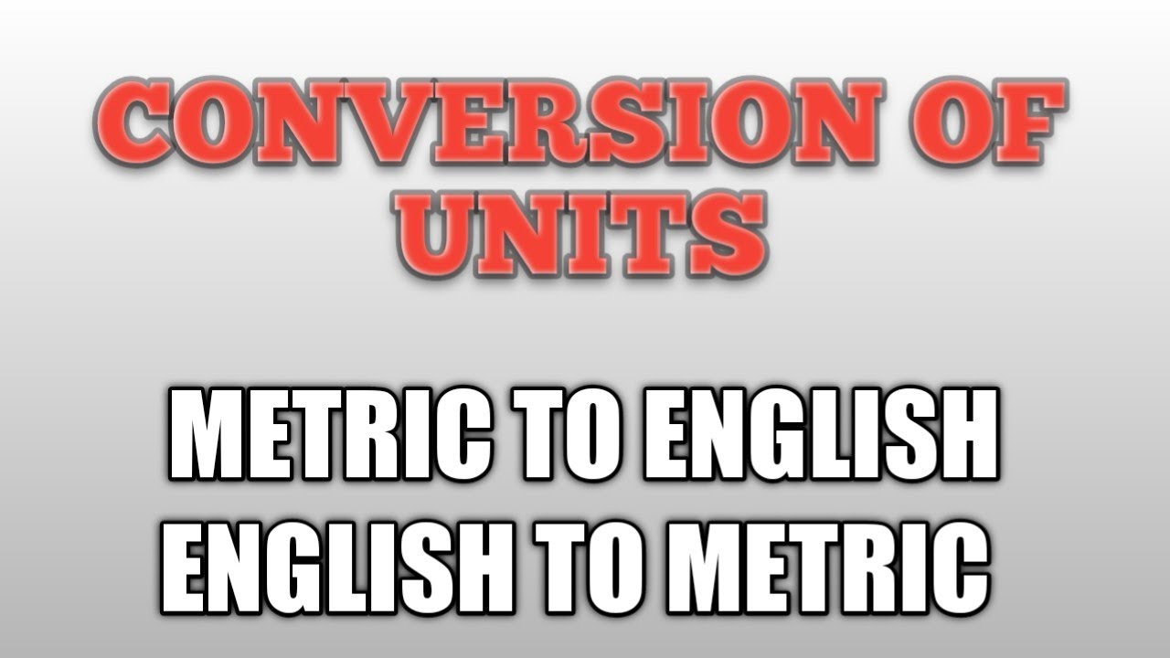 CONVERSION OF UNITS | METRIC TO ENGLISH | ENGLISH TO METRIC - YouTube