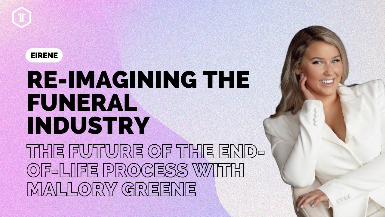 Re-Imagining the Funeral Industry with Eirene | Mallory Greene - YouTube