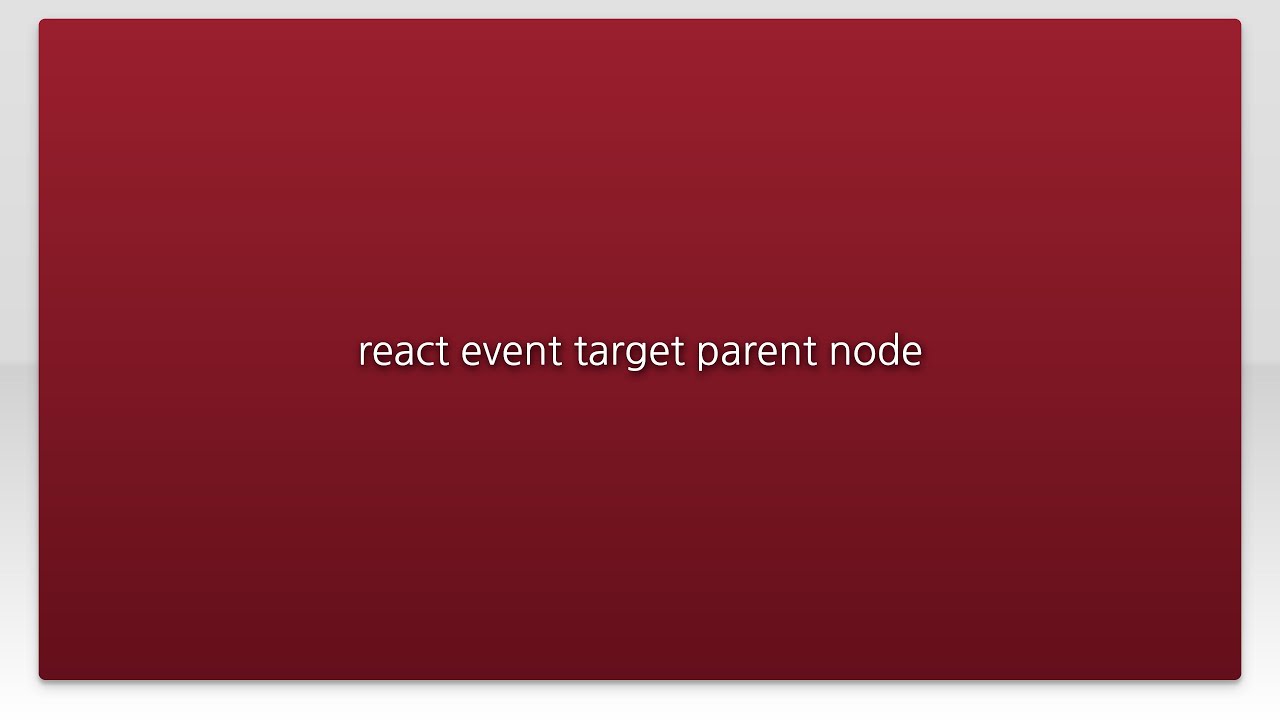 React Event Target Parent Node YouTube react-event-target-parent-node-youtube