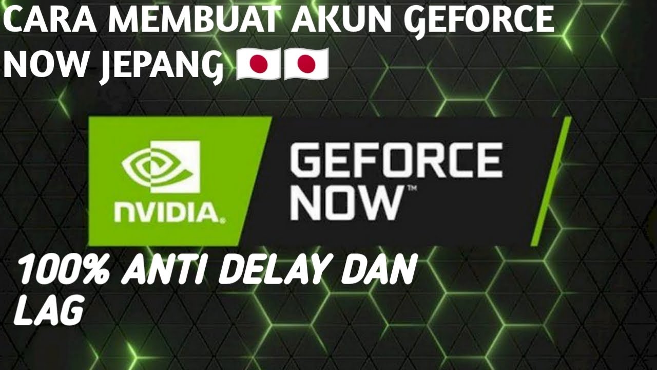 CARA MEMBUAT AKUN GEFORCE NOW JAPAN 100% ANTI LAG DAN DELAY - YouTube