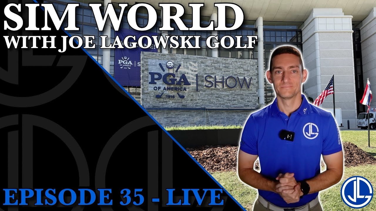 SIM WORLD - With Joe Lagowski Golf - LIVESTREAM 1hr (Ep.34) PGA Show RE ...