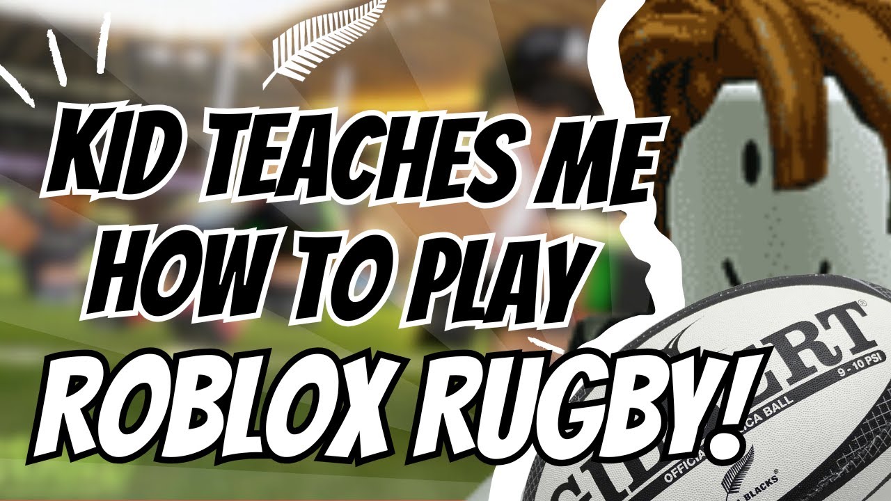 KID TEACHES ME HOW TO PLAY ROBLOX RUGBY (Rugby Rumble) - YouTube