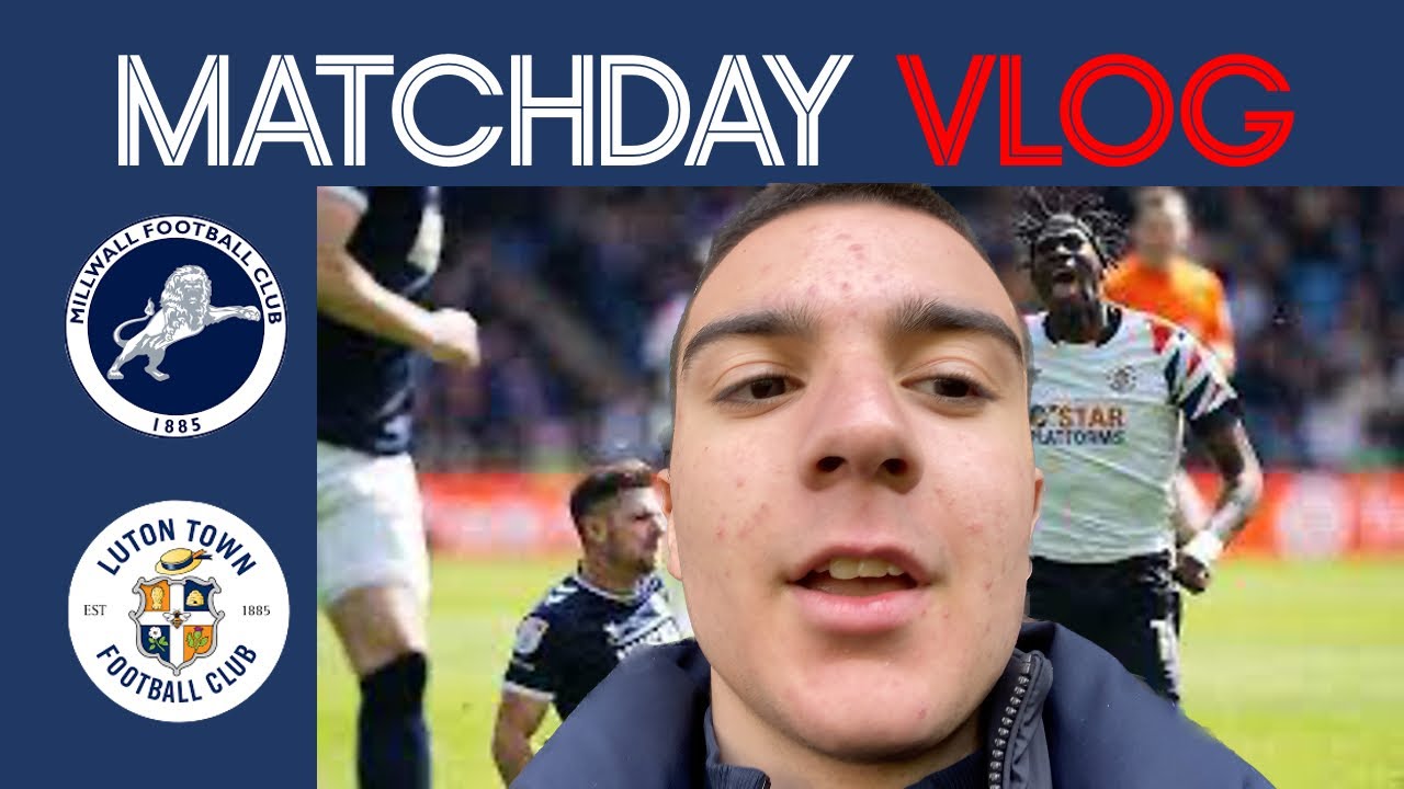 MILLWALL V LUTON TOWN VLOG! ( NEEDED A WIN ) - YouTube