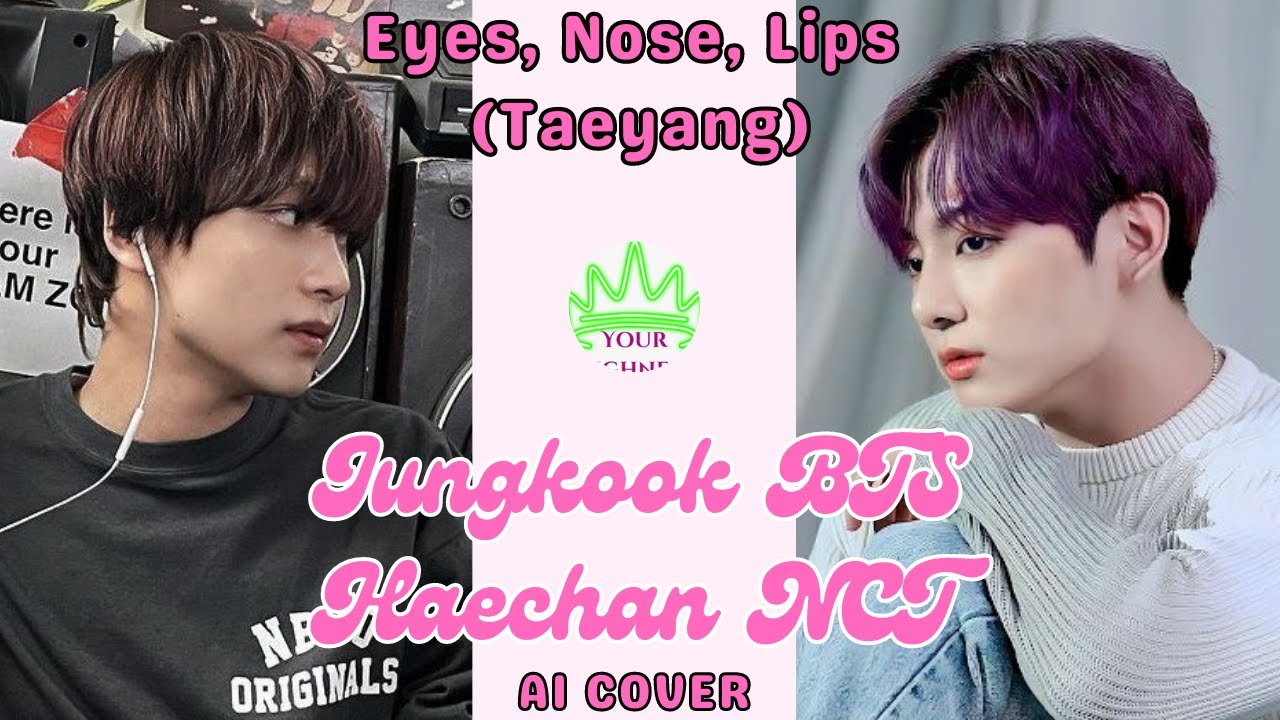 NCT HAECHAN & BTS JUNGKOOK AI COVER - EYES, NOSE, LIPS (TAEYANG BIGBANG ...