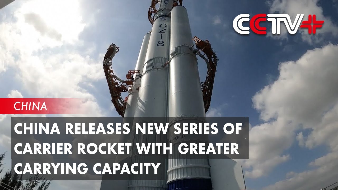 China Releases New Series of Carrier Rocket with Greater Carrying ...