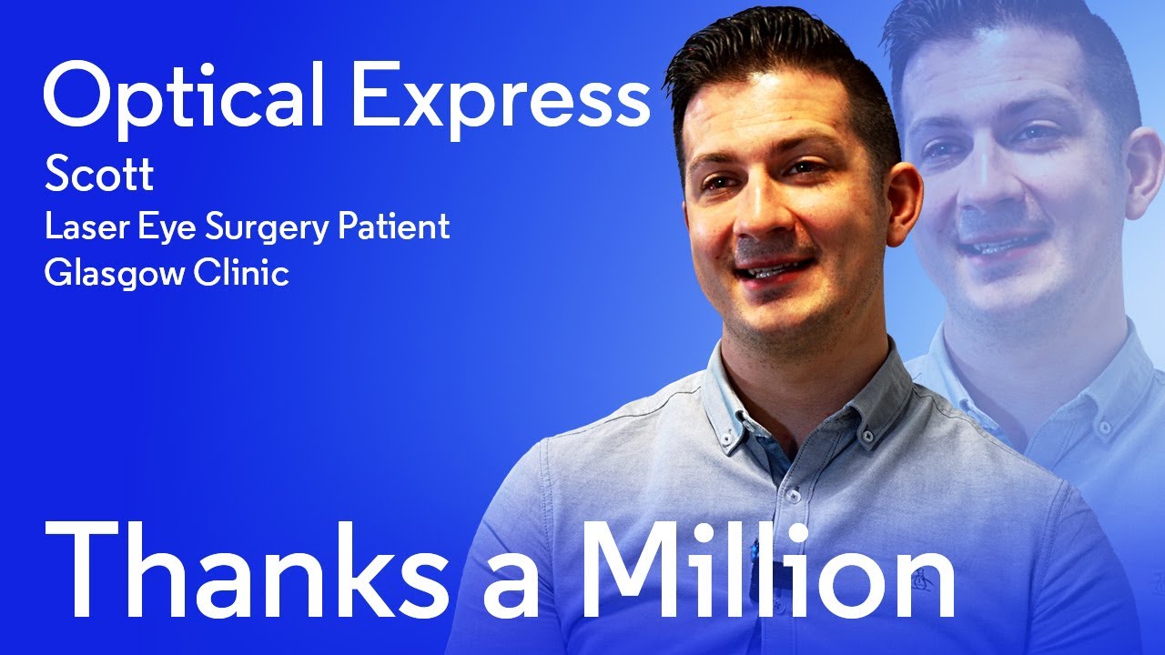 Scott | Laser Eye Surgery | Thanks a Million | Optical Express - YouTube