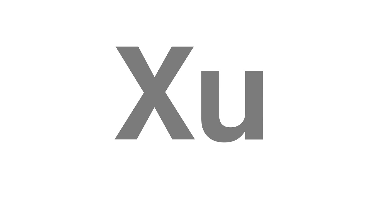 How to Pronounce "Xu" - YouTube