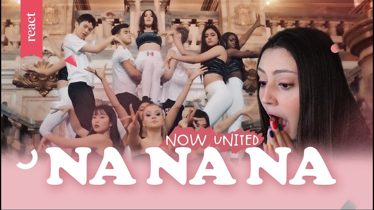 REACT NA NA NA - NOW UNITED - YouTube