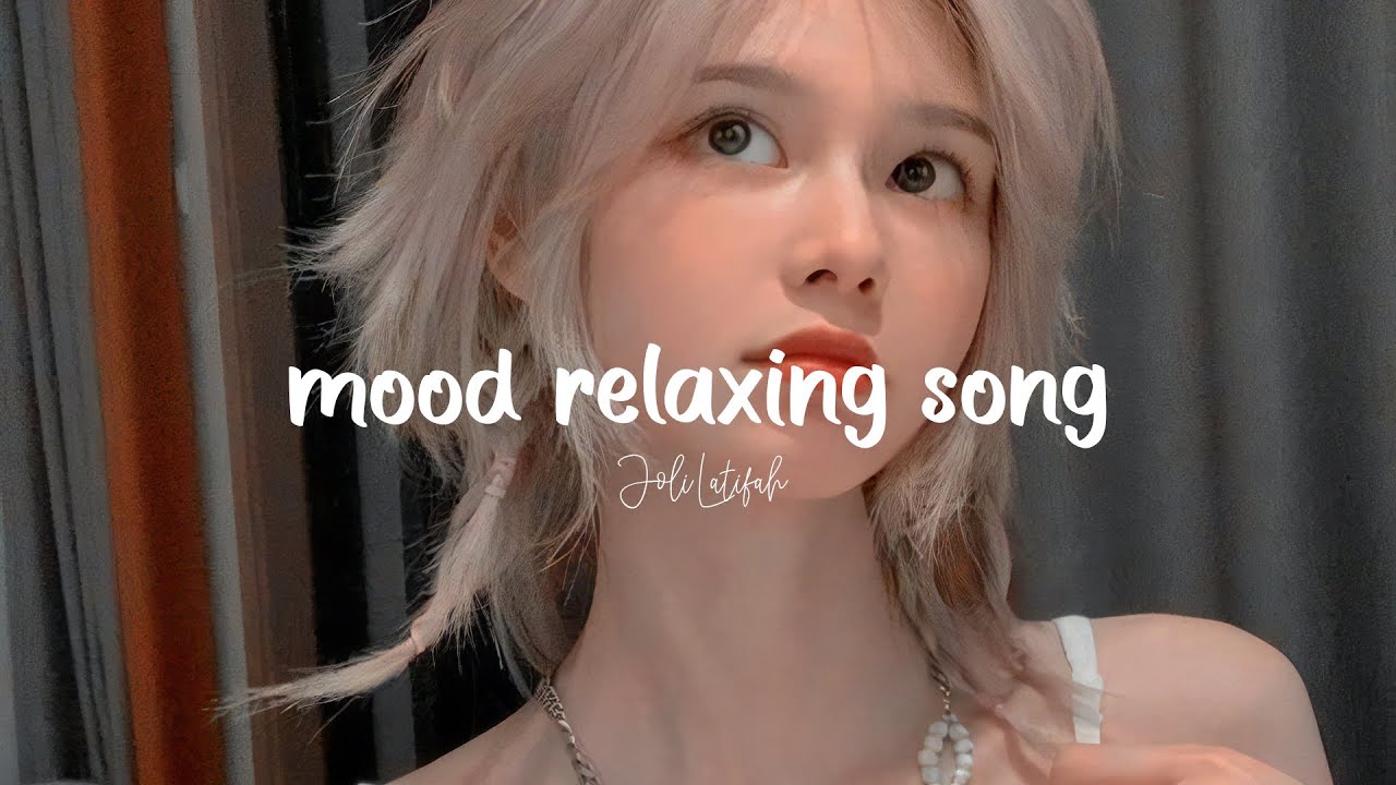 Mood relaxing song 🎵 songs to comfort you after an exhausting day | Top ...