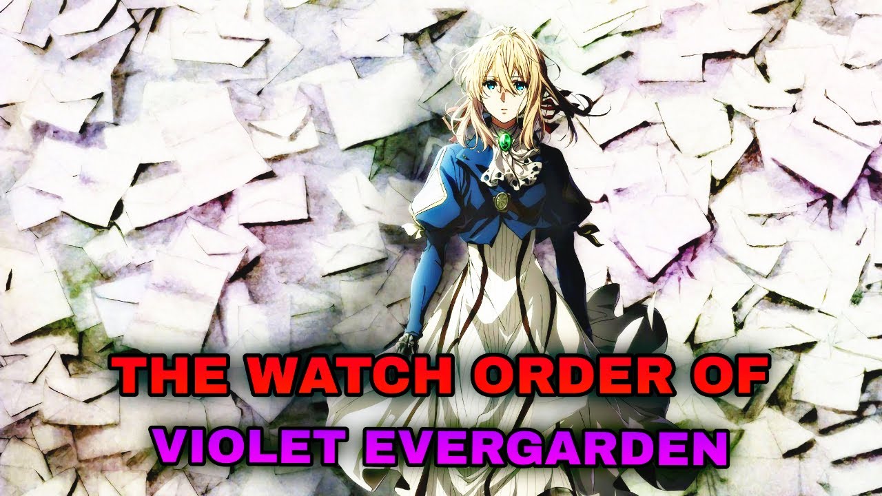 How to watch Violet Evergarden in the Best Order - YouTube