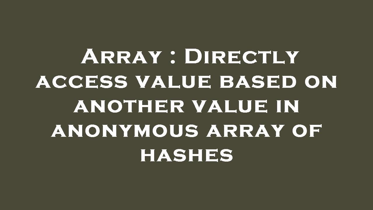 Array Directly Access Value Based On Another Value In Anonymous Array Of Hashes Youtube 1612