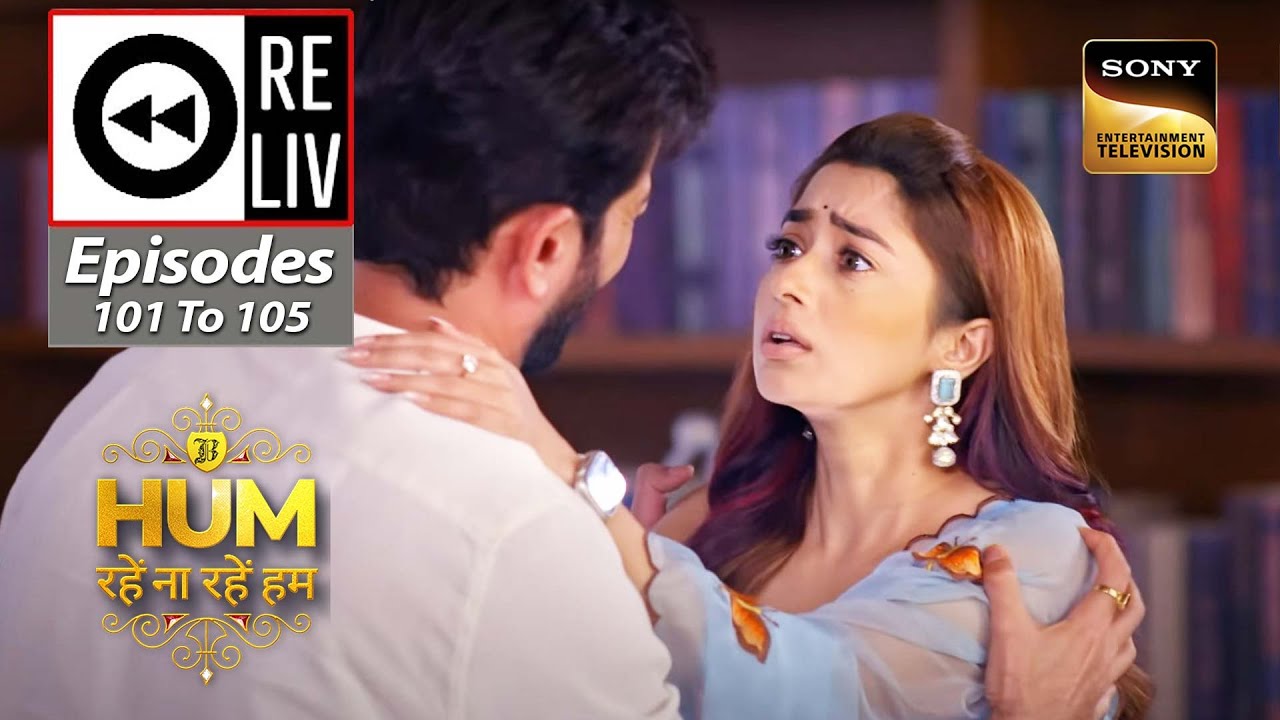 Weekly Reliv - Hum Rahein Na Rahein Hum - Episodes 101 to 105 - 28 ...