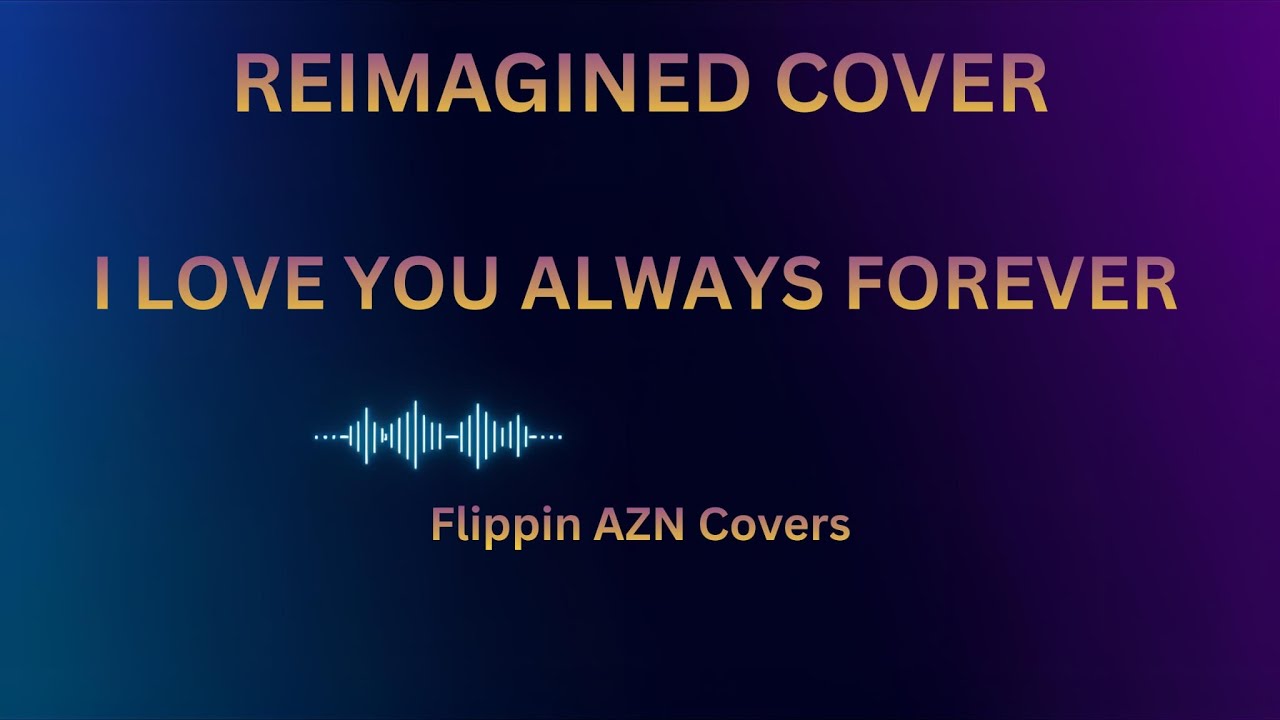 I Love You Always Forever (Reimagined Cover) - Flippin AZN Covers - YouTube