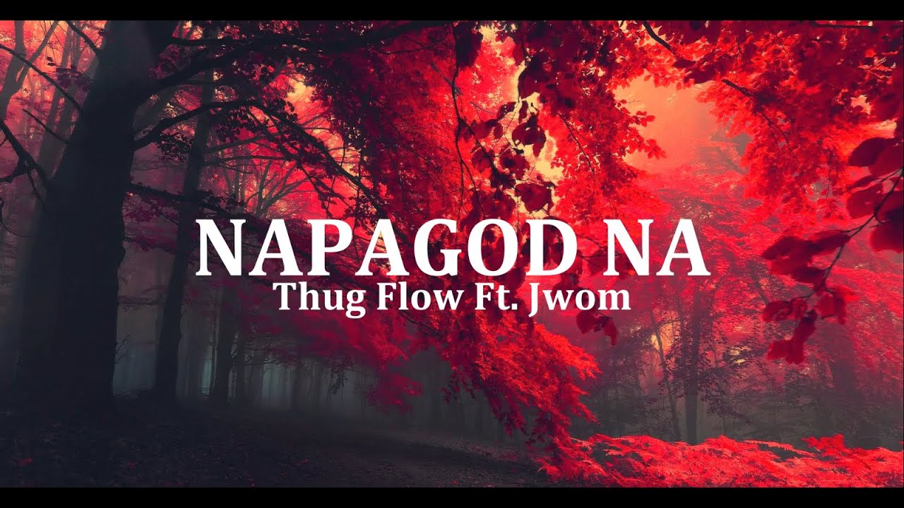 Thug Flow - NAPAGOD NA Ft. Jwom (Official Lyric Video) [Prod by. Mr ...
