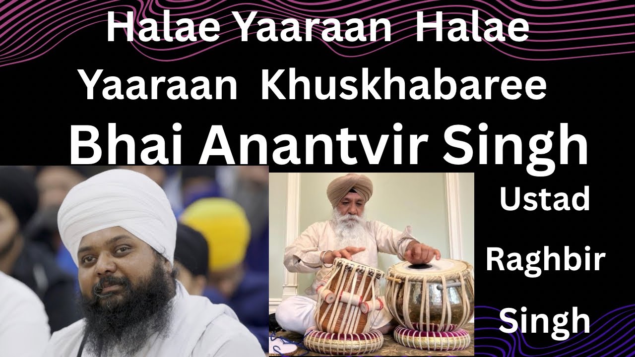 Halae Yaaraan Halae Yaaraan Khuskhabaree / Bhai Anantvir Singh / Ustad ...