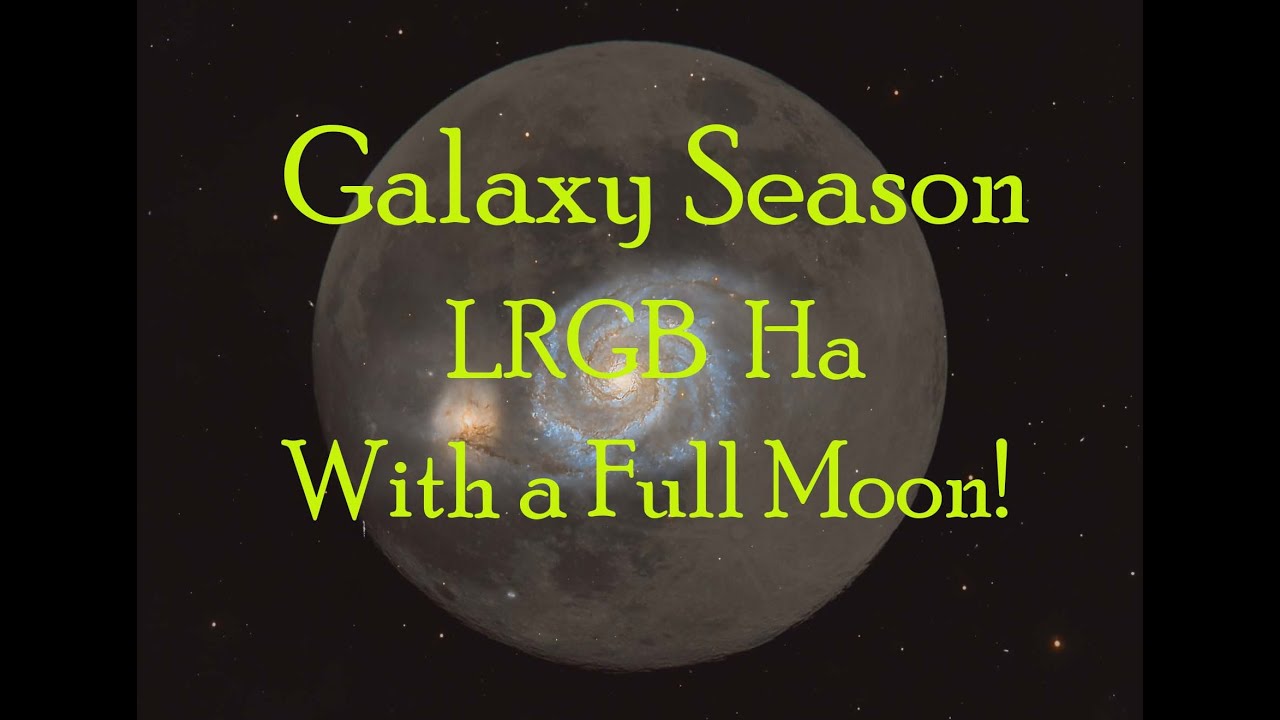 Astrophotography Galaxy Season is here! LRGB Ha, with a 100% Moon ...