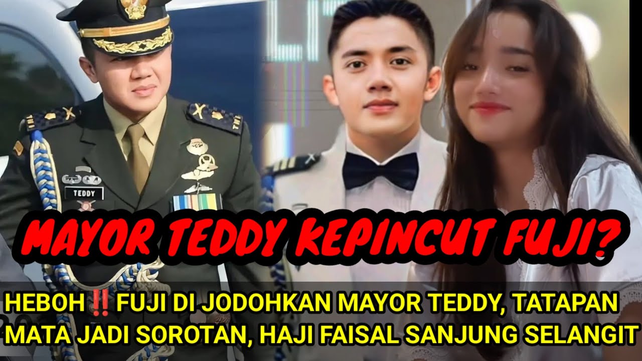 MAYOR TEDDY KEPINCUT FUJI?‼️HEBOH FUJI DIJODOHKAN MAYOR TEDDY; HAJI FAISAL SANJUNG SELANGIT ...
