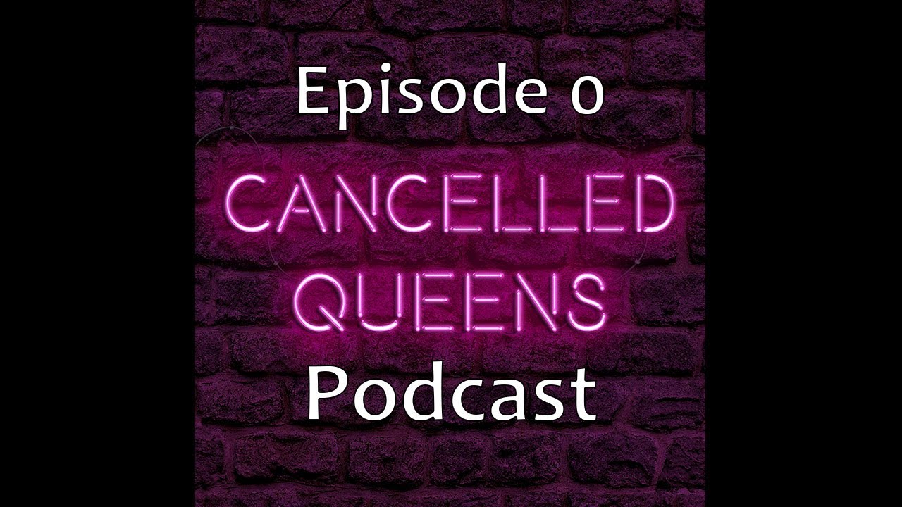 Cancelled Queens Podcast Episode 0 (Pilot) - YouTube