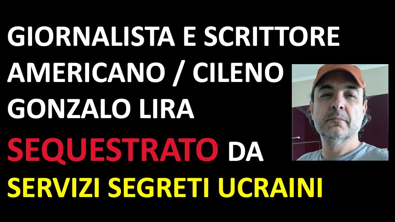 Ucraina: giornalista Gonzalo Lira scomparso, rapito dai servizi segreti ...