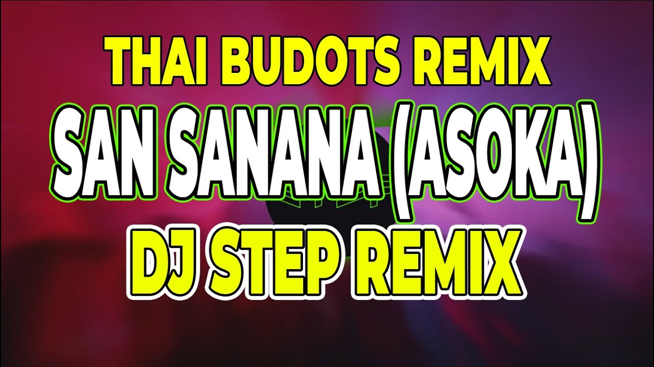SAN SANANA (ASOKA) | THAI BUDOT REMIX | DJ STEP REMIX - YouTube