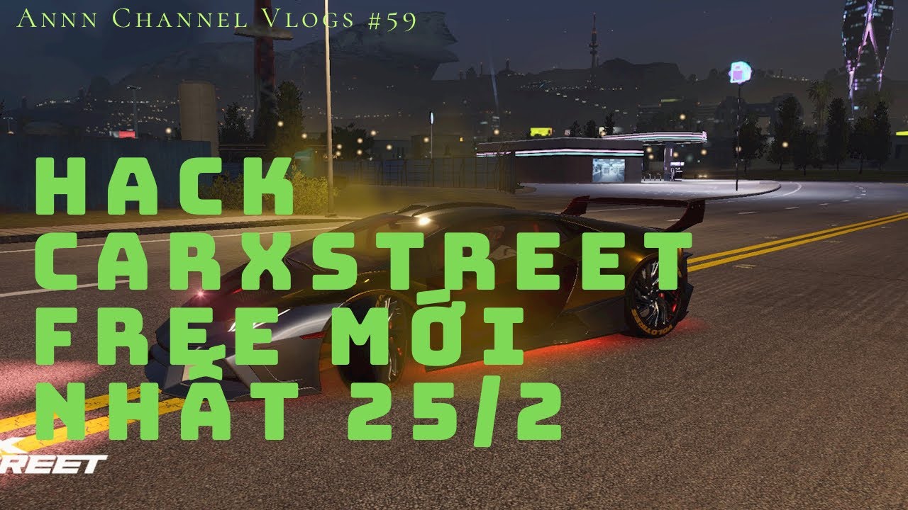 Annn Channel Vlogs #59 : Hack Car X Street mới nhất cập nhật 25/02 có ...