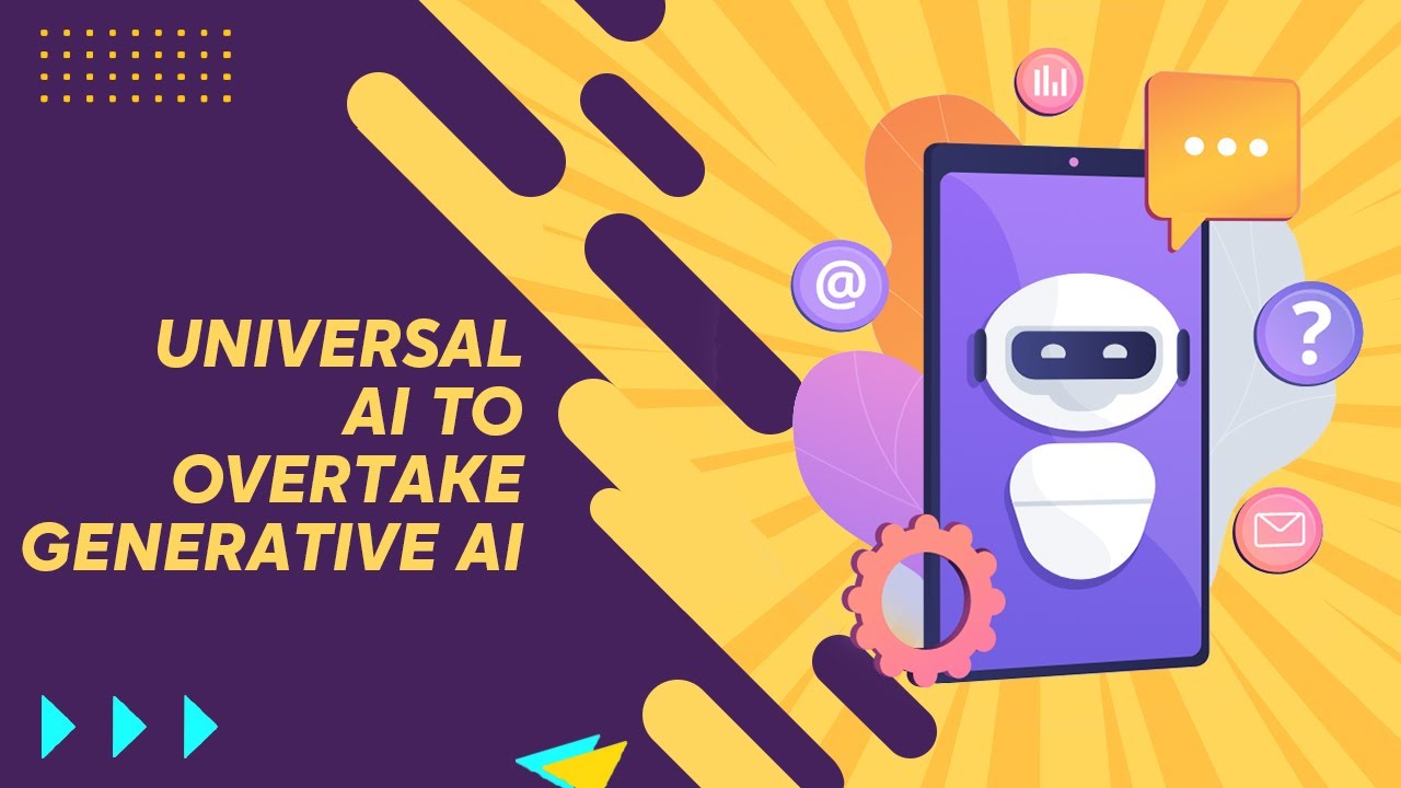 Universal AI to overtake Generative AI. - YouTube