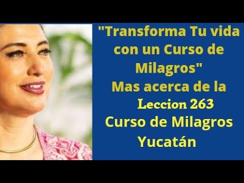 Transformate con un Curso de Milagros más acerca de la lección 264 # ...