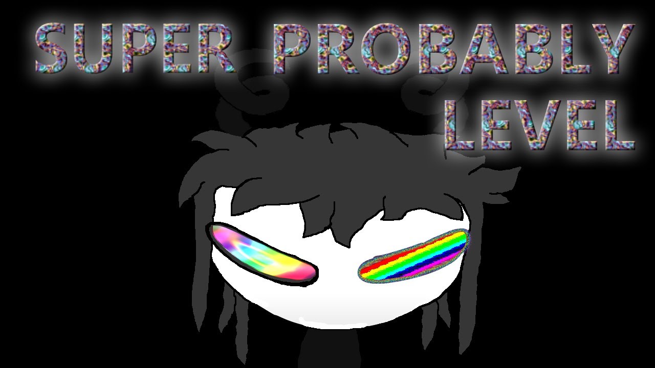SUPER PROBABLY LEVEL - YouTube