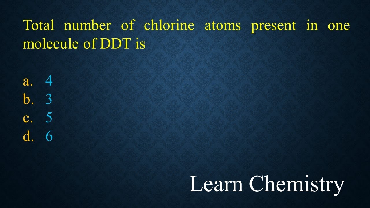 Total number of Chlorine atoms present in one molecule of DDT is - YouTube