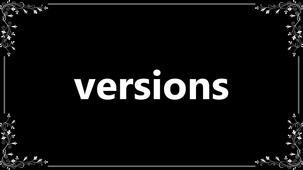Versions - Definition and How To Pronounce - YouTube