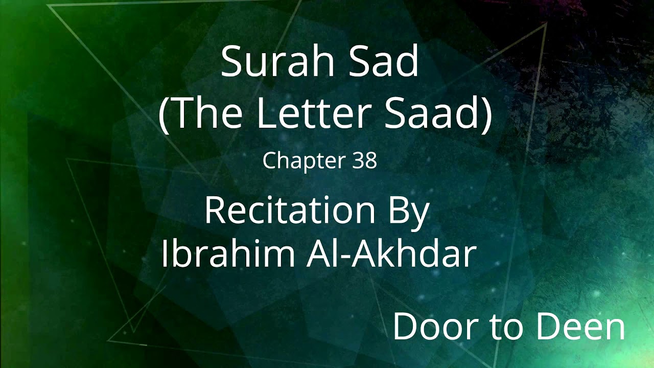 Surah Sad (The Letter Saad) Ibrahim Al-Akhdar Quran Recitation - YouTube