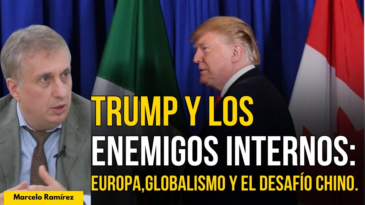 TRUMP Y LOS ENEMIGOS INTERNOS: EUROPA, GLOBALISMO Y EL DESAFÍO CHINO ...