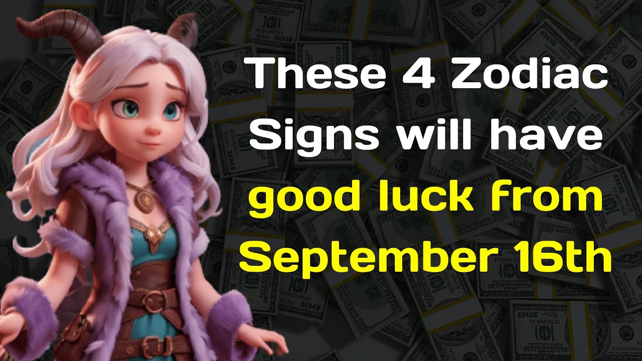 These 4 Zodiac Signs will have good luck from September 16th - YouTube