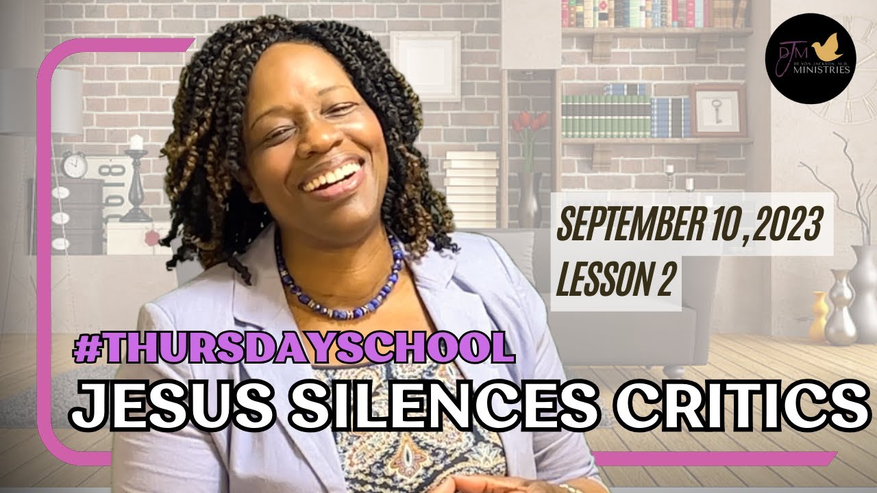 "Thursday School" September 10, 2023 Lesson 2-"Jesus Silences Critics ...