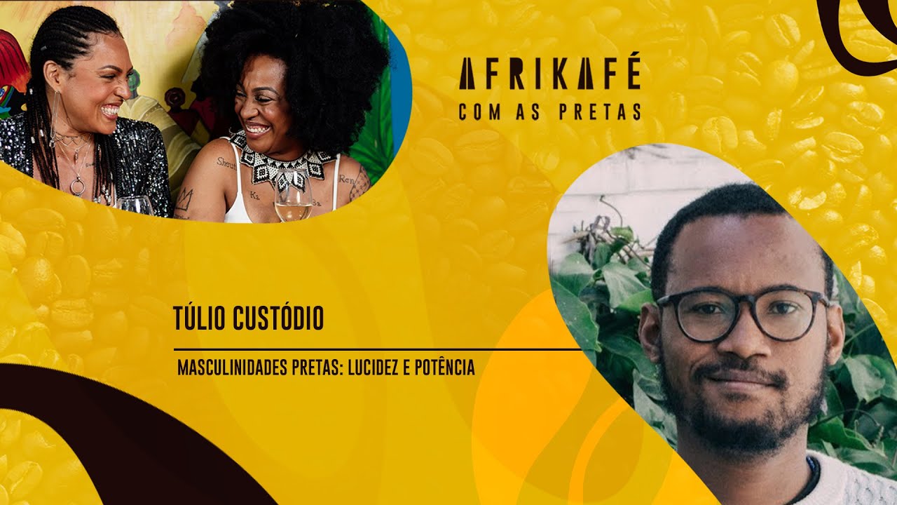 Masculinidades pretas: lucidez e potência com Túlio Custódio - YouTube