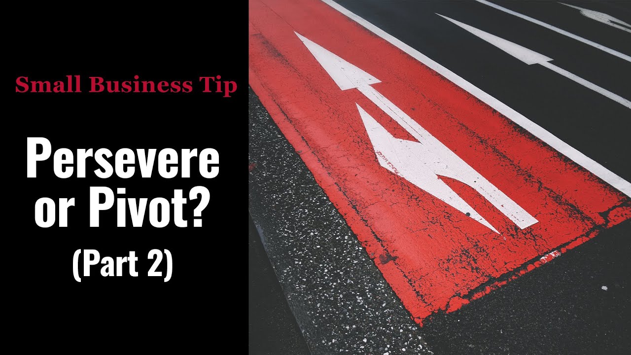 SBDC Biz Tip: Persevere or Pivot (Pt 2) - YouTube