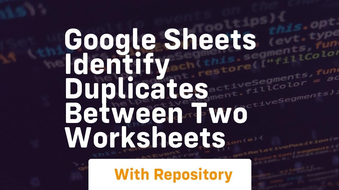 google sheets identify duplicates between two worksheets - YouTube