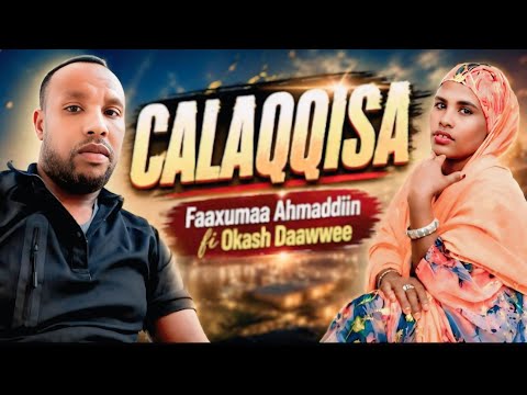 CALAQQISA Faaxumaa Ahmaddiin fi Okash Daawwee New Ethiopian Oromo music 2026