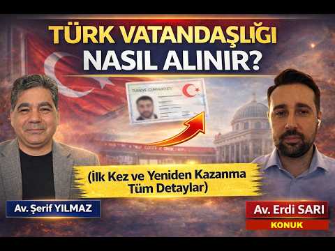 TÜRK VATANDAŞLIĞI NASIL ALINIR? (İlk Kez ve Yeniden Kazanma Tüm Detaylar)