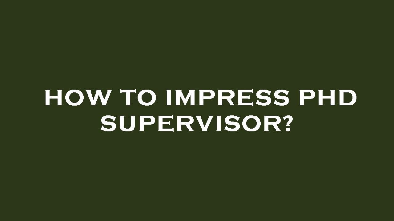 How to impress phd supervisor? - YouTube
