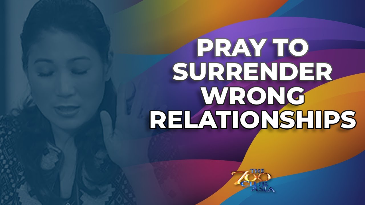 Pray to Surrender Wrong Relationships | Pray with Us | The 700 Club ...