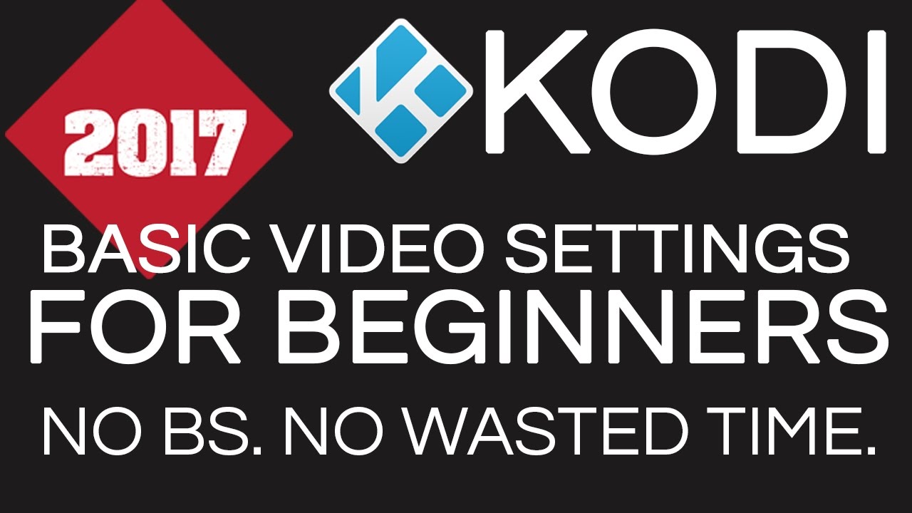 KODI BASIC VIDEO SETTINGS FOR BEGINNERS - YouTube