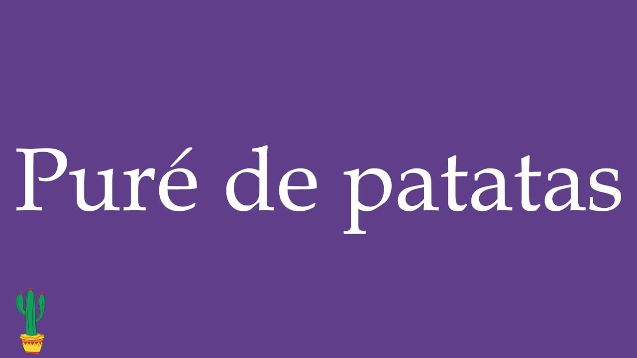 How to Pronounce ''Puré de patatas'' (Mashed Potatoes) Correctly in ...