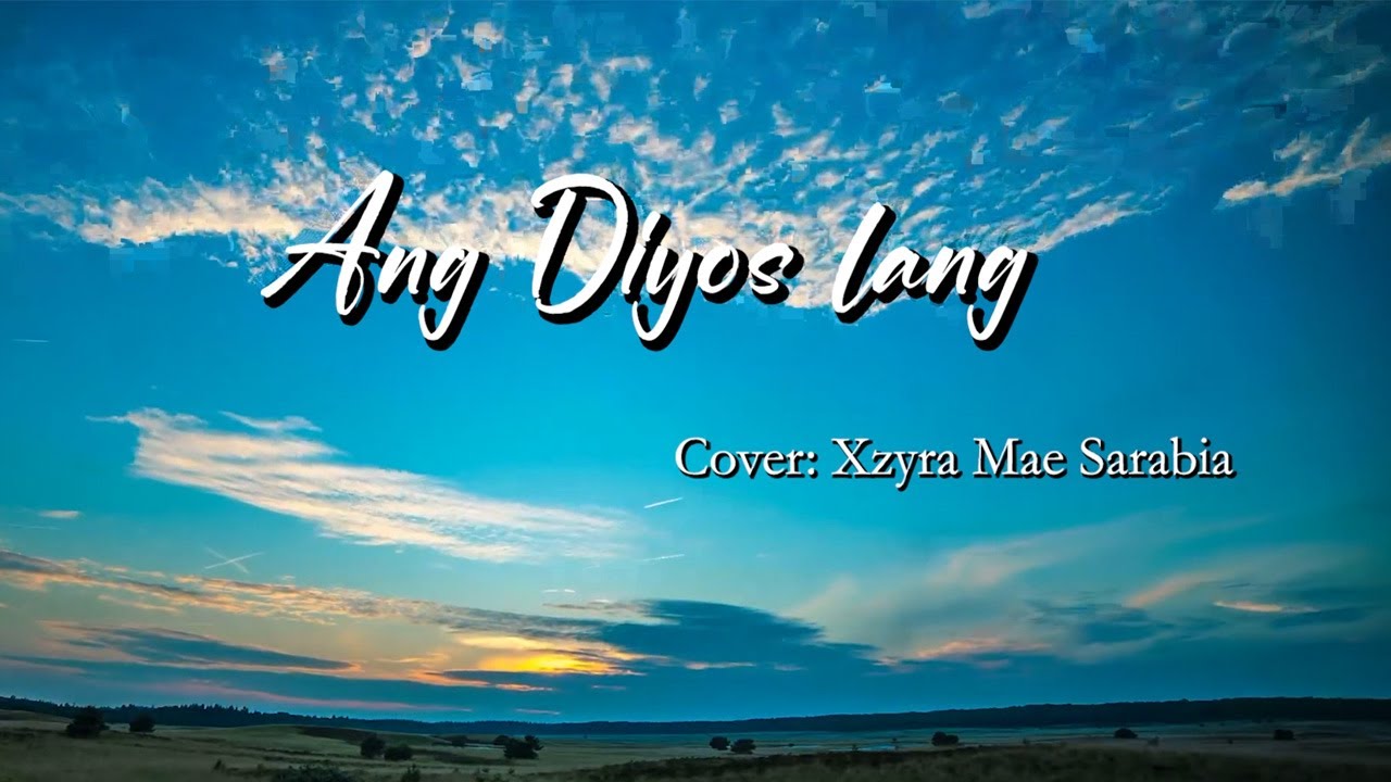 ANG DIYOS LANG | cover: Xzyra Mae Sarabia - YouTube