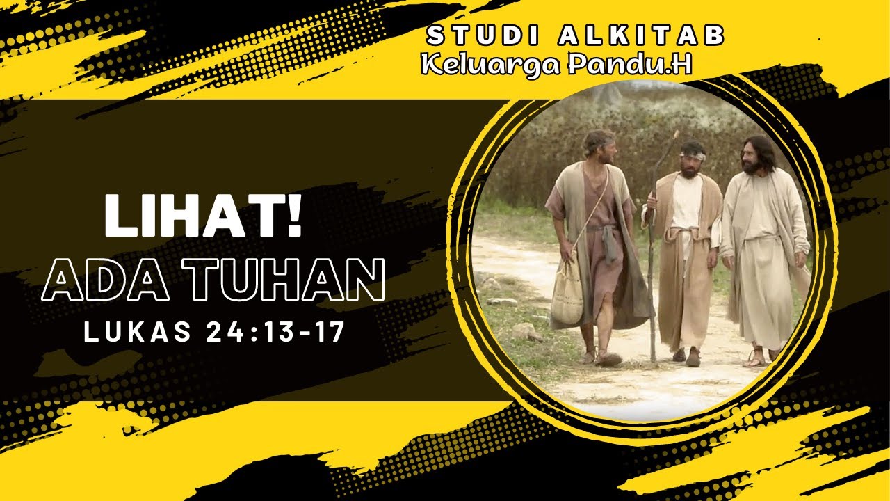 LUKAS 24:13-17 - LIHAT! TUHAN HADIR - YouTube
