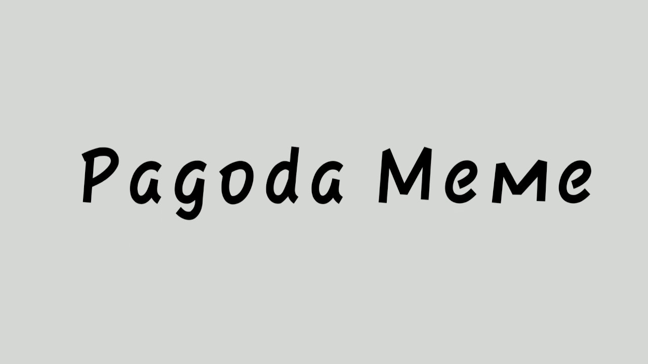 Pagoda Meme • - YouTube