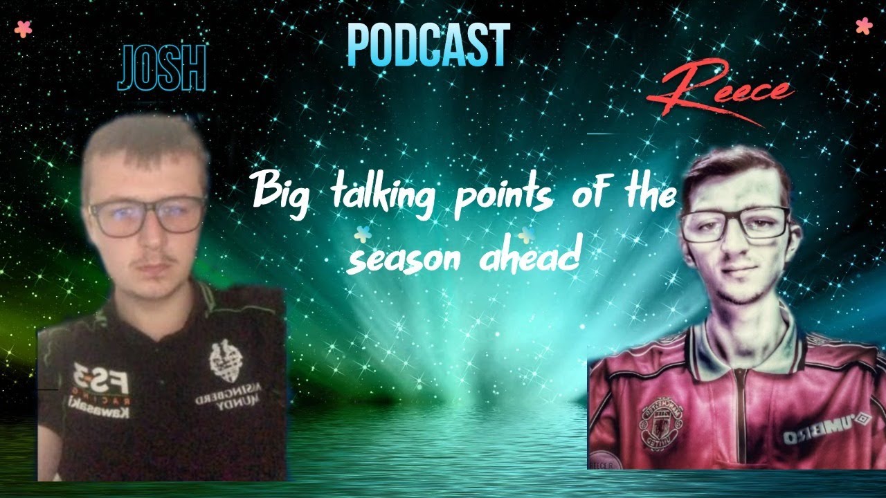 Josh and Reece Podcast - Big Talking Points of the Season Ahead - YouTube