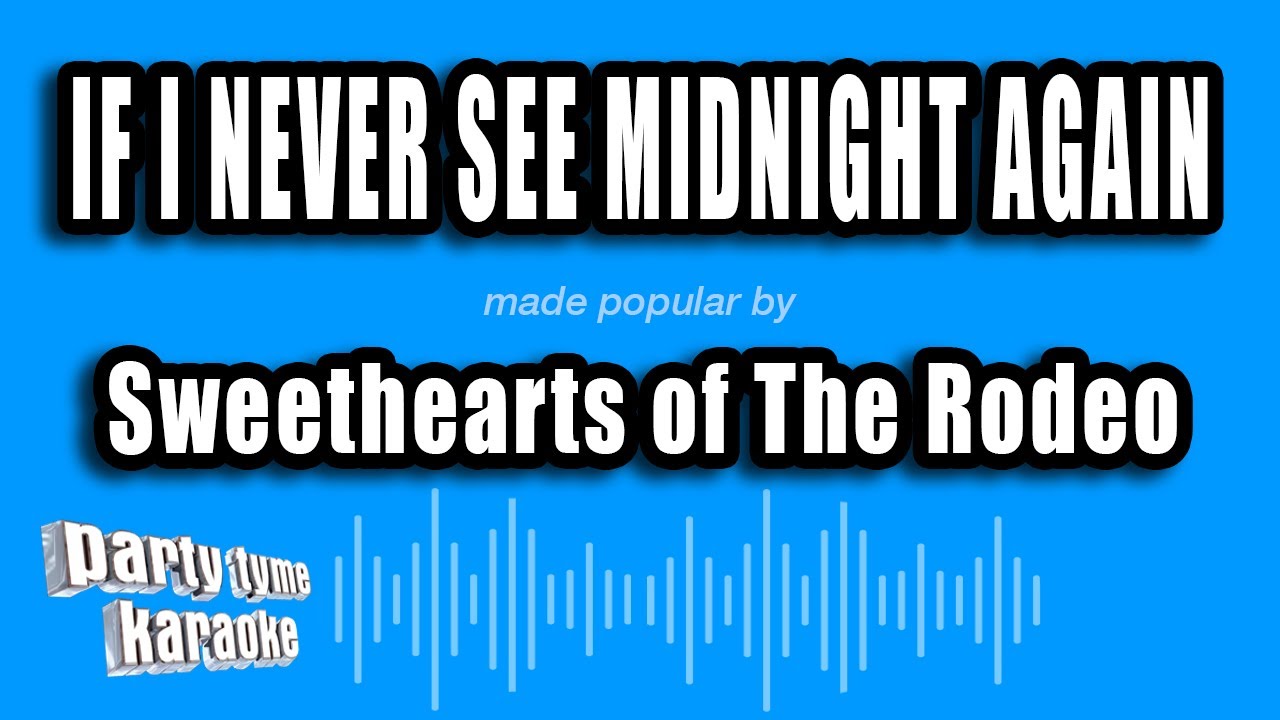 Sweethearts of The Rodeo - If I Never See Midnight Again (Karaoke ...