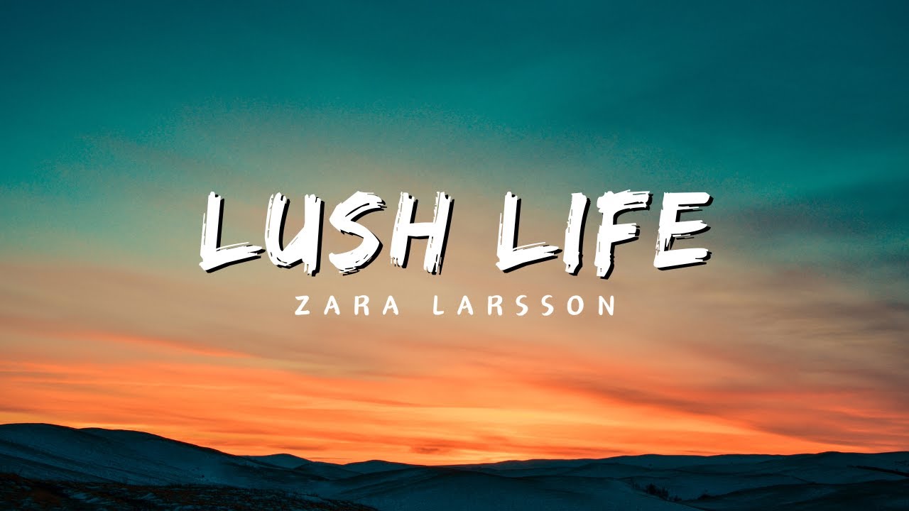 Zara Larsson - Lush Life (Lyrics) - YouTube